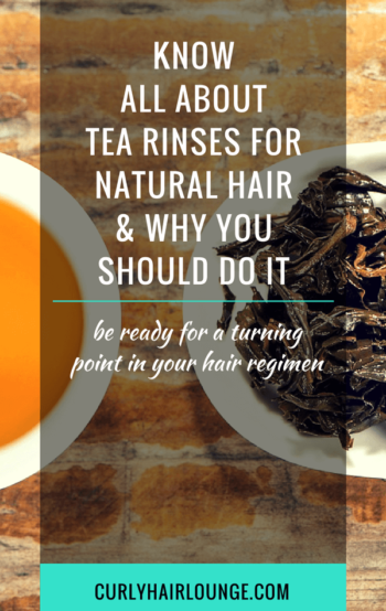 Know All About Tea Rinses For Natural Hair & Why You Should Do It