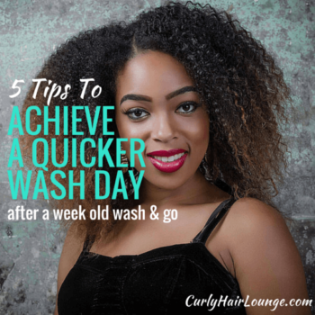 5 Tips To Achieve A Quicker Wash Day After A Wash And Go